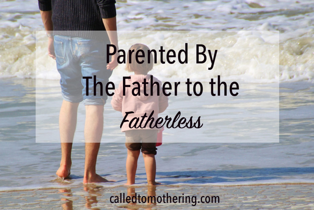 Parented By The Father to the Fatherless – Called To Mothering