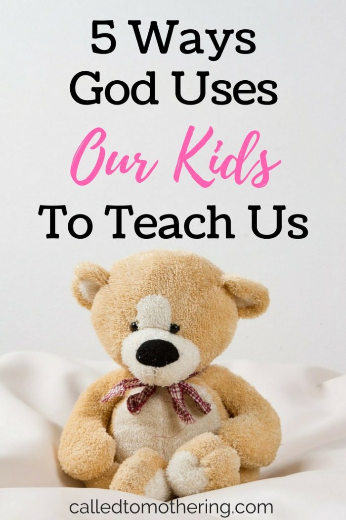 5 Ways God Uses Our Kids To Teach Us – Called To Mothering