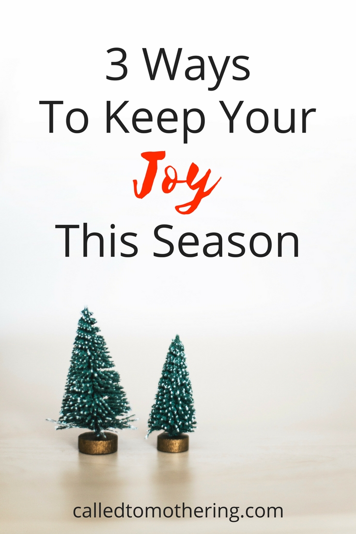 3 Ways To Keep Your Joy This Season – Called To Mothering