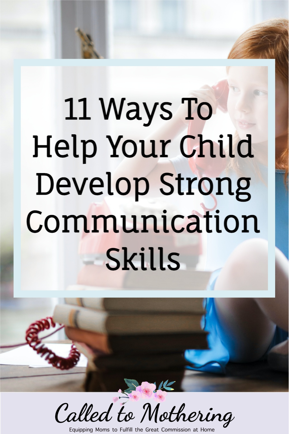 11 Ways To Develop Strong Communication Skills in Your Child – Called ...