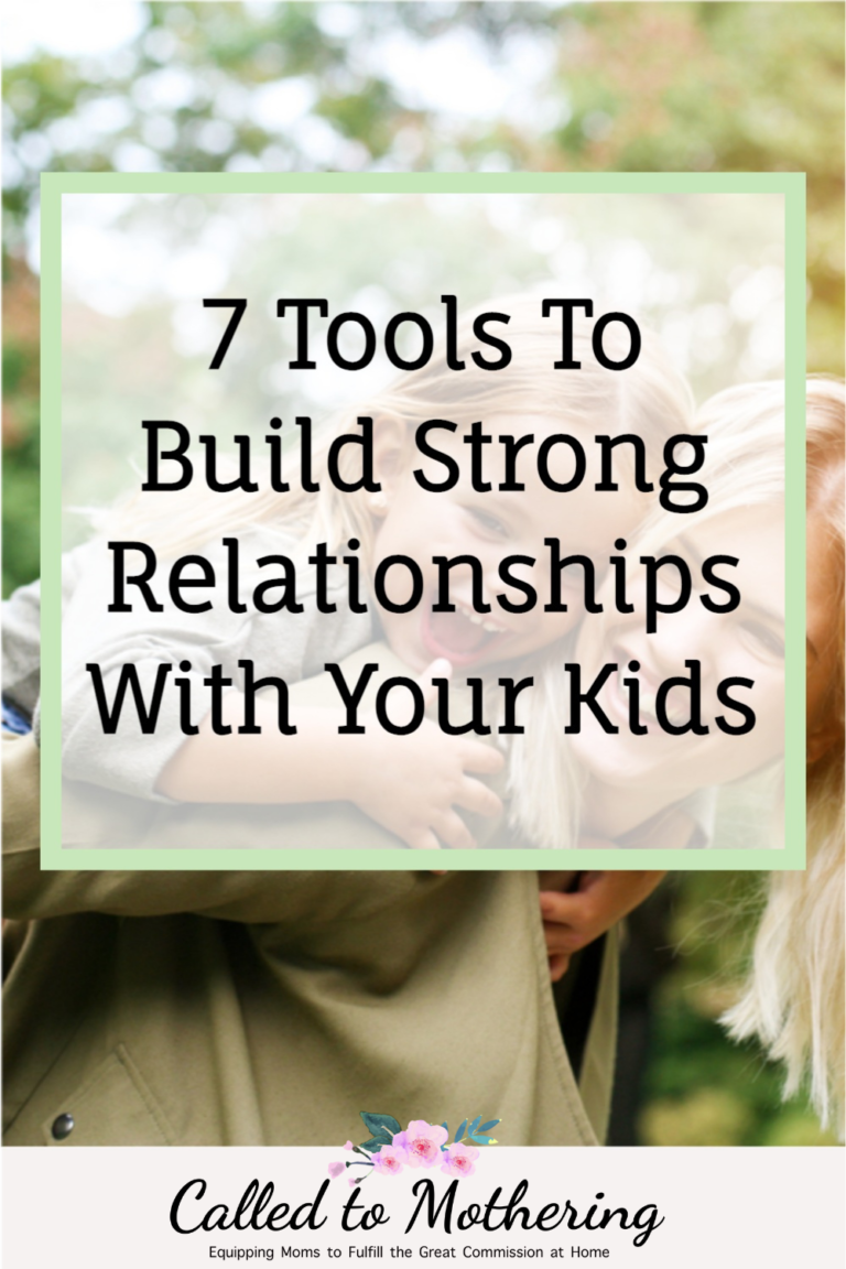 7 Tools To Build Strong Relationships With Your Kids – Called To Mothering